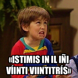Meme Personalizado - «ISTIMIS IN IL IÑI VÍINTI VIINTITRÍS» - 33246206