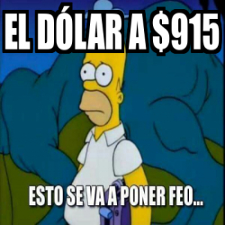 Meme Personalizado - El dólar a $915 - 33246682