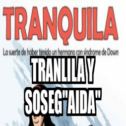 Meme Personalizado - Tranlila y soseg"aida" - 33246876