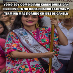 Meme Personalizado - Yo no soy como diana Karen que le dan un huevo en ...