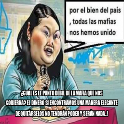 Meme Personalizado - ¿Cuál es el punto débil de la mafia que nos ...