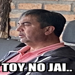 Meme Personalizado - Toy no jai.. - 33250332
