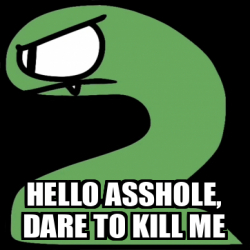 Meme Personalizado - hello asshole, dare to kill me - 33250611