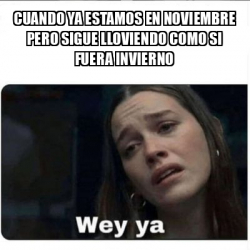 Meme Personalizado - Cuando ya estamos en noviembre pero sigue ...