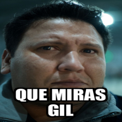 Meme Personalizado - que miras gil - 33251491