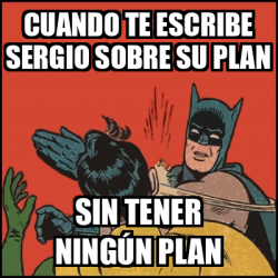 Meme Batman slaps Robin - Cuando te escribe sergio sobre su plan Sin tener ningún plan - 33251681