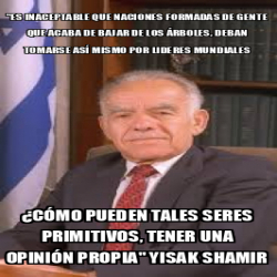 Meme Personalizado - "Es inaceptable que naciones formadas de gente que ...