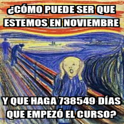 Meme Personalizado - ¿Cómo puede ser que estemos en noviembre y que ...