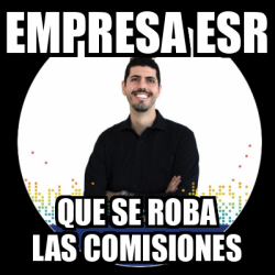 Meme Personalizado - EMPRESA ESR QUE SE ROBA LAS COMISIONES - 33252582