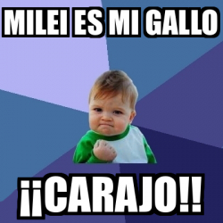 Meme Personalizado - milei es mi gallo ¡¡carajo!! - 33252944