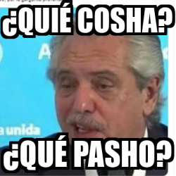 Meme Personalizado - ¿Quié cosha? ¿Qué pasho? - 33253610