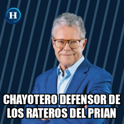 Meme Personalizado - chayotero defensor de los Rateros del Prian - 33253915