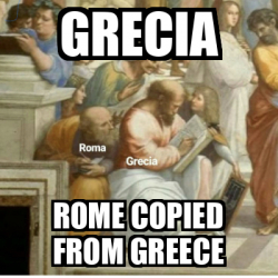 Meme Personalizado - Grecia Rome copied from Greece - 33254368
