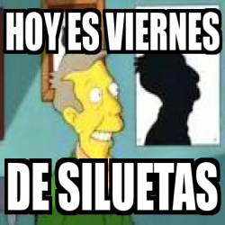 Meme Personalizado - Hoy es viernes de siluetas - 33255348