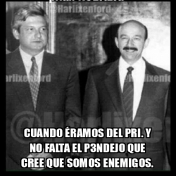 Meme Personalizado - Cuando éramos del PRI. Y NO FALTA EL P3NDEJO QUE ...