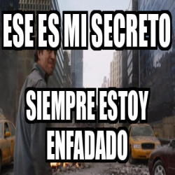 Meme Personalizado - Ese es mi secreto Siempre estoy enfadado - 33255876
