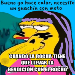 Meme Personalizado - Cuando la rocha tiene que llevar la bendición con ...