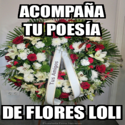 Meme Personalizado - Acompaña tu poesía De flores loli - 33257746