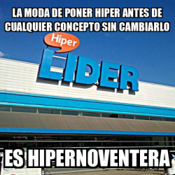 Meme Personalizado - la moda de poner hiper antes de cualquier concepto ...