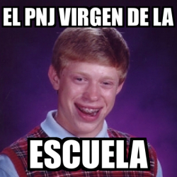 Meme Bad Luck Brian - el pnj virgen de la escuela - 33258593