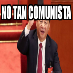 Meme Personalizado - no tan comunista - 33258851