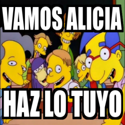 Meme Personalizado - Vamos alicia Haz lo tuyo - 33258952