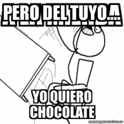Meme Personalizado - Pero del tuyo.... - 33260050