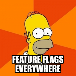 Meme Homer - Feature flags everywhere - 33260500