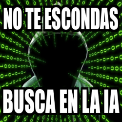 Meme Personalizado - no te escondas busca en la ia - 33260566