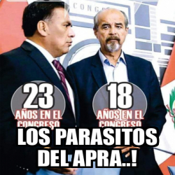 Meme Personalizado - LOS PARASITOS DEL APRA..! - 33261165