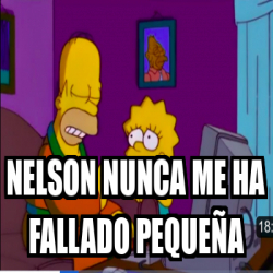 Meme Personalizado - NELSON NUNCA ME HA FALLADO PEQUEÑA - 33261459