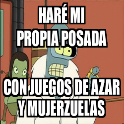 Meme Personalizado - Haré mi propia posada Con juegos de azar y ...