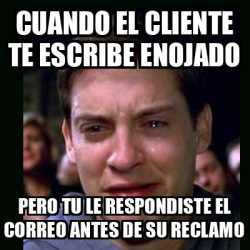 Meme crying peter parker - Cuando el cliente te escribe enojado pero tu ...
