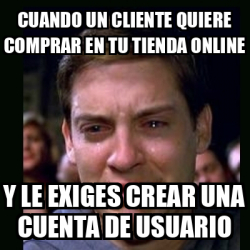 Meme crying peter parker - Cuando un cliente quiere comprar en tu ...