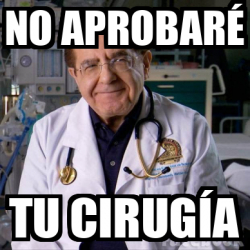 Meme Personalizado - No aprobaré Tu cirugía - 33264641