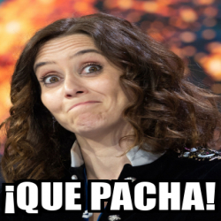 Meme Personalizado - ¡QUE PACHA! - 33265817