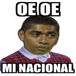 Meme Personalizado - Oe oe Mi nacional - 33266058