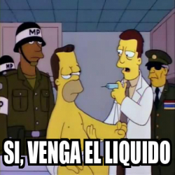 Meme Personalizado - Si, venga el liquido - 33266272