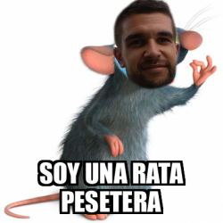 Meme Personalizado - Soy una rata pesetera - 33266321