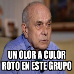 Meme Personalizado - un olor a culor roto en este grupo - 33267249