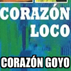 Meme Personalizado - Corazón goyo - 33267390