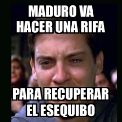 Meme crying peter parker - Maduro va hacer una Rifa Para recuperar el ...