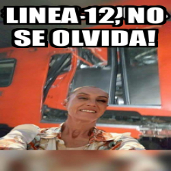 Meme Personalizado - Linea 12, no se olvida! - 33267652