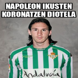 Meme Personalizado - napoleon ikusten koronatzen diotela - 33268637