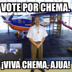 Meme Personalizado - Vote por Chema. ¡Viva Chema, ajua! - 33268770