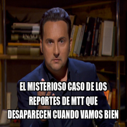 Meme Personalizado - El misterioso caso de los reportes de MTT QUE ...
