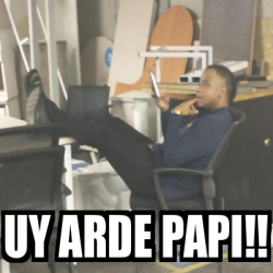 Meme Personalizado - Uy arde papi!! - 33268895