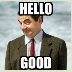 Meme Mr Bean - hello good - 33269376