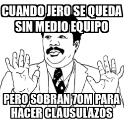 Meme Ay Si - Cuando Jero se queda sin medio equipo Pero sobran 70M para ...