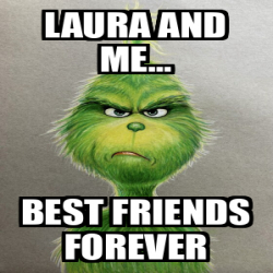 Meme Personalizado - Laura and me… Best friends forever - 33269999